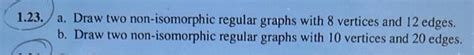 Solved A Draw Two Non Isomorphic Regular Graphs With 8