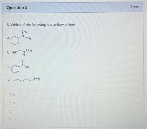 Solved 5. Which of the following is a tertiary amine? a. b. | Chegg.com