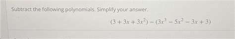 Solved Subtract The Following Polynomials Simplify Your