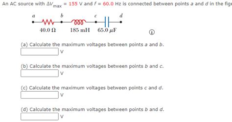 Solved An AC source with ΔVmax V and f Hz is Chegg