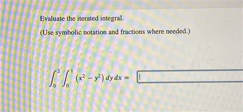 Solved Evaluate The Iterated Integraluse Symbolic Notation