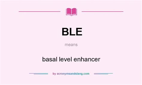 BLE Basal Level Enhancer In Undefined By AcronymsAndSlang Com