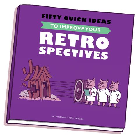 Fifty Quick Ideas To Improve Your User Retrospectives Fifty Quick