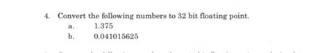 solved 4 convert the following numbers to 32 bit floating