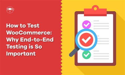 How To Test WooCommerce Why End To End Testing Is So Important