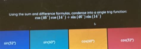 Solved Using The Sum And Difference Formulas Condense Into A Single