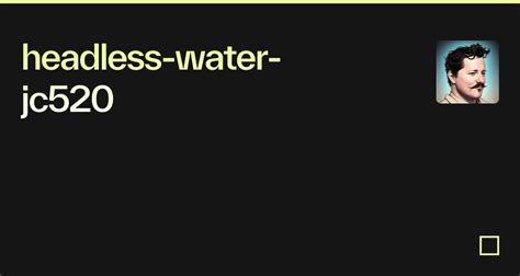 Headless Water Jc Codesandbox