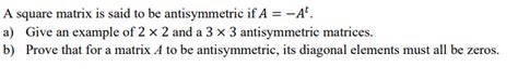 Solved A Square Matrix Is Said To Be Antisymmetric If A At Chegg Com