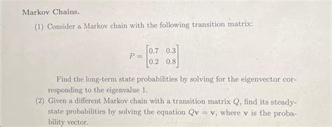 Solved Markov Chains. (1) Consider a Markov chain with the | Chegg.com