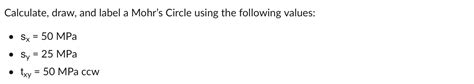 Solved Calculate Draw And Label A Mohr S Circle Using The Chegg Com
