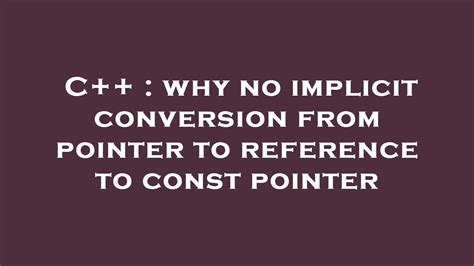 C Why No Implicit Conversion From Pointer To Reference To Const