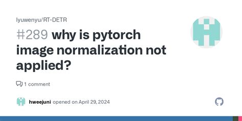 Why Is Pytorch Image Normalization Not Applied · Issue 289 · Lyuwenyurt Detr · Github