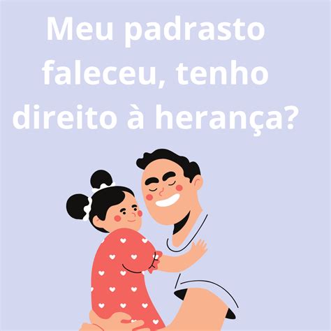 Meu padrasto faleceu tenho direito à herança