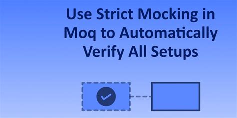 How To Use Strict Mocking In Moq To Automatically Verify All Setups