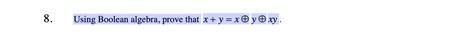 solved using boolean algebra prove that x y x⊕y⊕xy