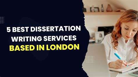 5 Best Dissertation Writing Services Based In London