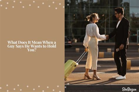 What Does It Mean When A Guy Says He Wants To Hold You