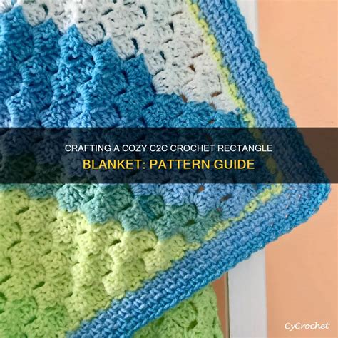 Crafting A Cozy C2c Crochet Rectangle Blanket Pattern Guide Cycrochet