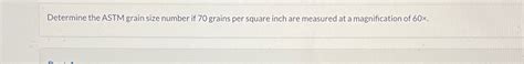 Solved Determine The Astm Grain Size Number If 70 ﻿grains