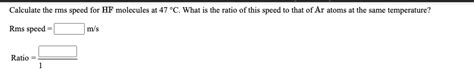 Solved Calculate The Rms Speed For HF Molecules At 47 C Chegg Com