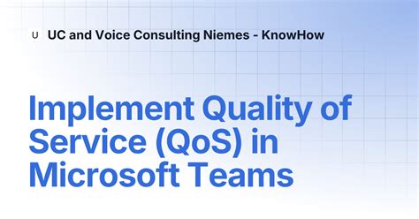 Implement Quality Of Service Qos In Microsoft Teams Uc And Voice Consulting Niemes Knowhow