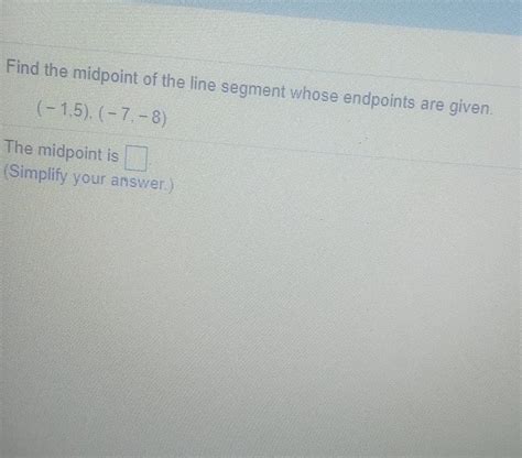 Solved Find The Midpoint Of The Line Segment Whose Endpoints