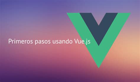 primeros pasos usando vuejs
