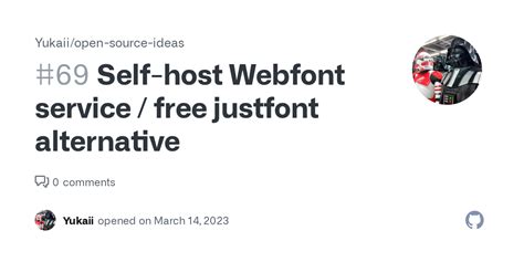 Self Host Webfont Service Free Justfont Alternative · Issue 69 · Yukaiiopen Source Ideas