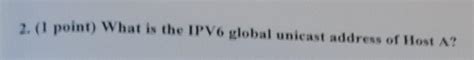 Solved A 3 Points The IPv6 Global Unicast Prefix Of Chegg Com