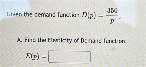 solved by an expert given the demand function d p 350p a ﻿find the