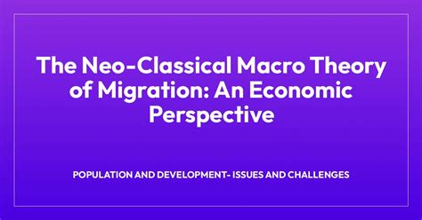 The Neo Classical Macro Theory Of Migration An Economic Perspective