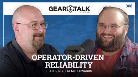 Gear Talk 008 Podcast Operator Driven Reliability Featuring Jeremie