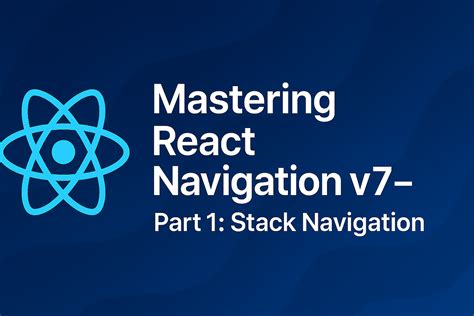 Mastering React Navigation V7 — Part 1 Stack Navigation By Nesan Cubed