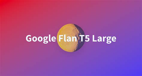 Google Flan T Large A Hugging Face Space By Hhalim