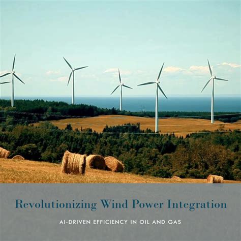 Ai Driven Efficiency Revolutionizing Wind Power Integration In Oil And Gas