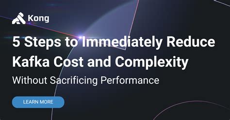 5 Steps To Immediately Reduce Kafka Cost And Complexity Kong Inc