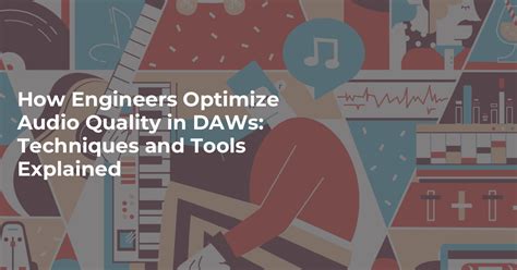 how engineers optimize audio quality in daws techniques and tools