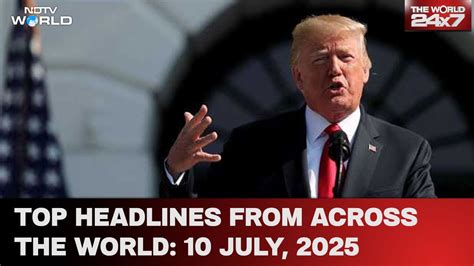 Trump Goes After Brazil With Sweeping Tariff Threat Top Headlines