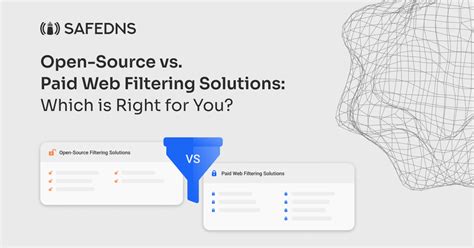 Open Source Vs Paid Web Filtering Solutions Which Is Right For You
