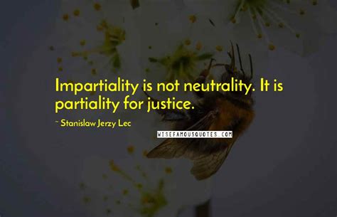 Stanislaw Jerzy Lec Quotes Impartiality Is Not Neutrality It Is