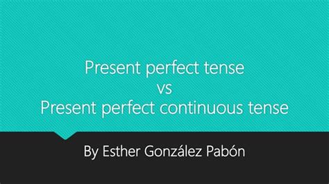 Present Perfect Tense Vs Present Perfect Continous Ppt