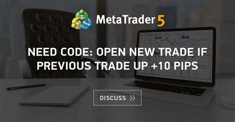 Need Code Open New Trade If Previous Trade Up 10 Pips Trading Simulator Mql4 And