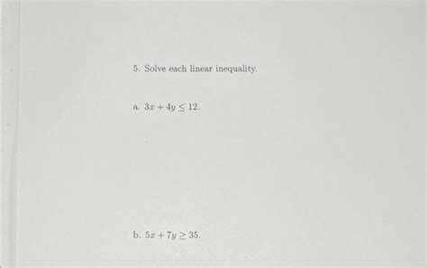 solved 5 solve each linear inequality a 3x 4y≤12 b