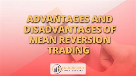 Advantages And Disadvantages Of Mean Reversion Trading Enlightened Stock Trading