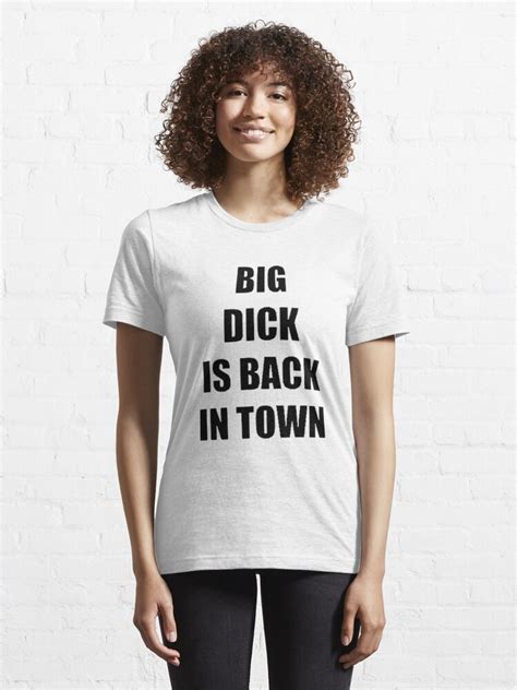 Big Dick Is Back In Town Shirt T Shirt By Xxobaxx Redbubble