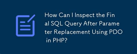 How Can I Inspect The Final Sql Query After Parameter Replacement Using
