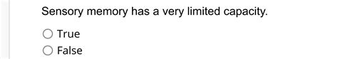 Solved Sensory Memory Has A Very Limited Capacitytruefalse
