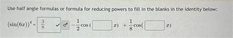 Solved Use Half Angle Formulas Or Formula For Reducing Chegg