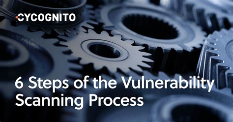 6 Steps Of The Vulnerability Scanning Process Cycognito