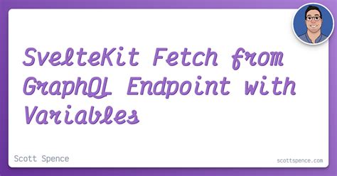 Sveltekit Fetch From Graphql Endpoint With Variables Scott Spence